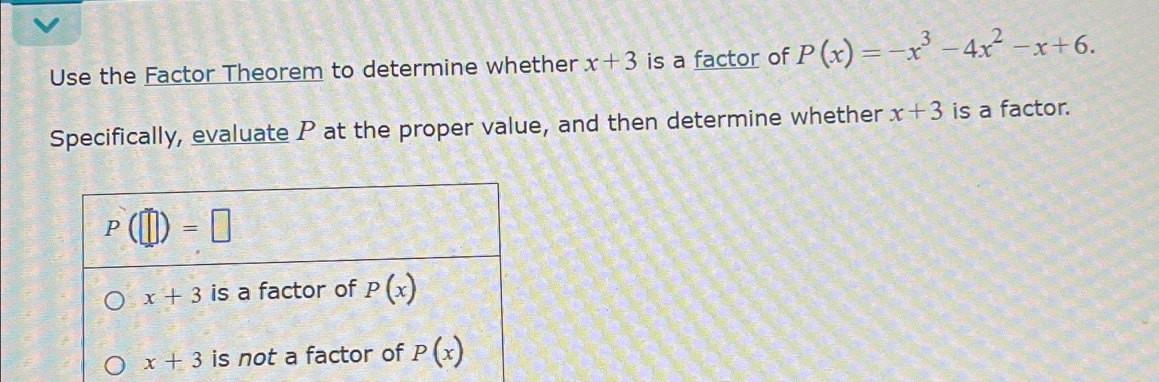 Solved Use the Factor Theorem to determine whether x+3 ﻿is a | Chegg.com