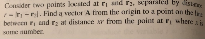 Solved Consider two points located at rį and r2, separated | Chegg.com