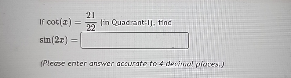 Solved If cot(x)=2122 (in Quadrant-I), ﻿findsin(2x)=(Please | Chegg.com