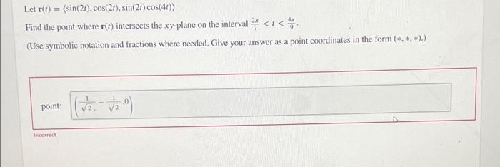 Solved Let r(t)= sin(2t),cos(2t),sin(2t)cos(4t) . Find the | Chegg.com