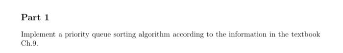 Solved Part 1 Implement A Priority Queue Sorting Algorithm 5442