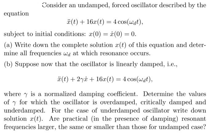 Solved Consider an undamped, forced oscillator described by | Chegg.com