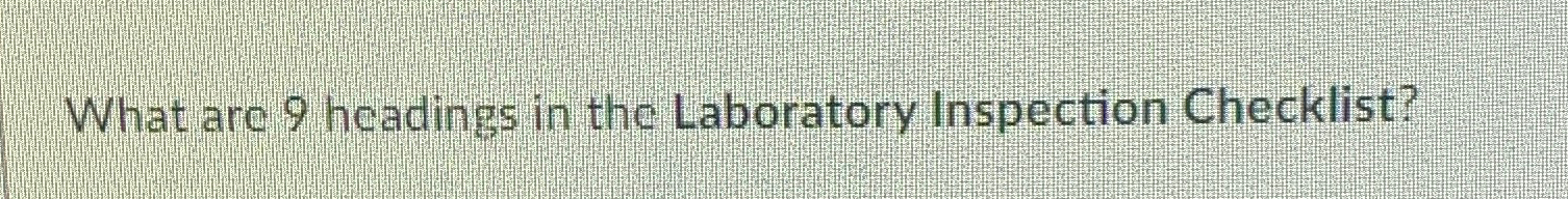 Solved What are 9 ﻿headings in the Laboratory Inspection | Chegg.com