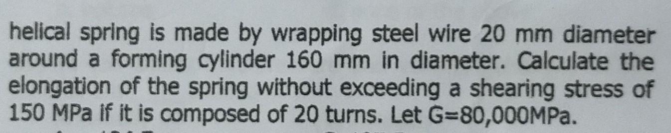 Solved helical spring is made by wrapping steel wire 20 mm | Chegg.com