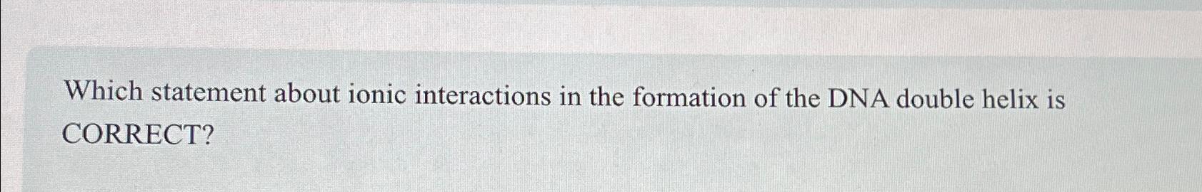Solved Which statement about ionic interactions in the | Chegg.com