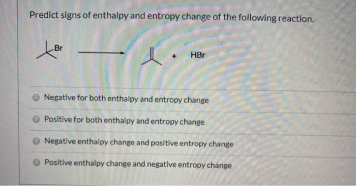 Solved Predict signs of enthalpy and entropy change of the | Chegg.com