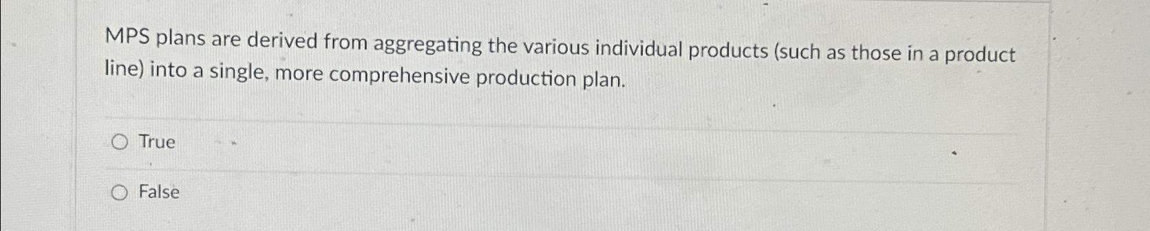 Solved MPS plans are derived from aggregating the various | Chegg.com