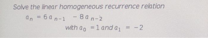 Solved Solve the linear homogeneous recurrence relation an = | Chegg.com