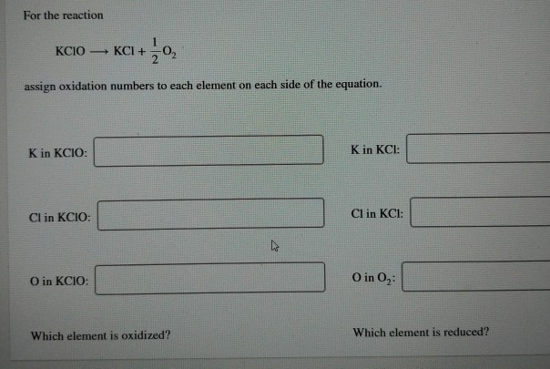 Solved For the reaction 1 KCIO KCI+ 0, assign oxidation | Chegg.com