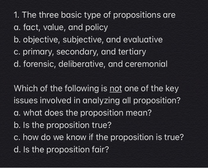Solved 1. The three basic type of propositions are a. fact, | Chegg.com