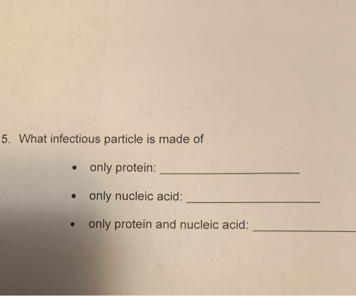 Solved 5. What infectious particle is made of only protein: | Chegg.com