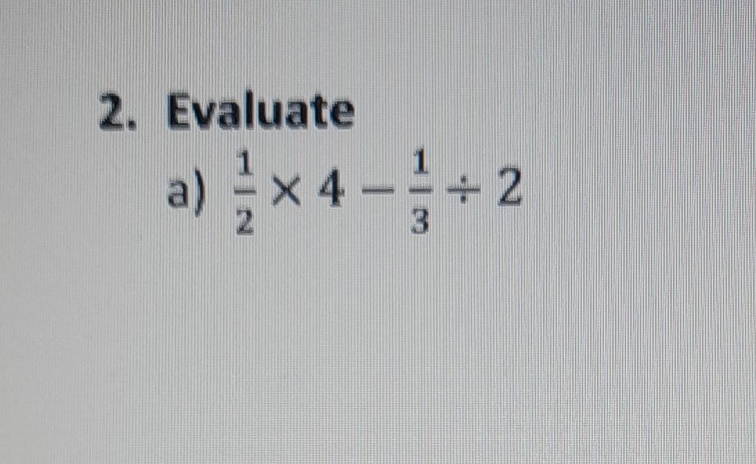 Solved 2. Evaluate a) * 4 - +2 + | Chegg.com