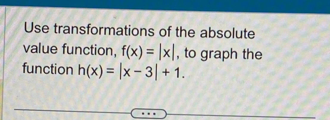 Solved Use transformations of the absolute value function, | Chegg.com Solved Use transformations of the absolute value function, | Chegg.com