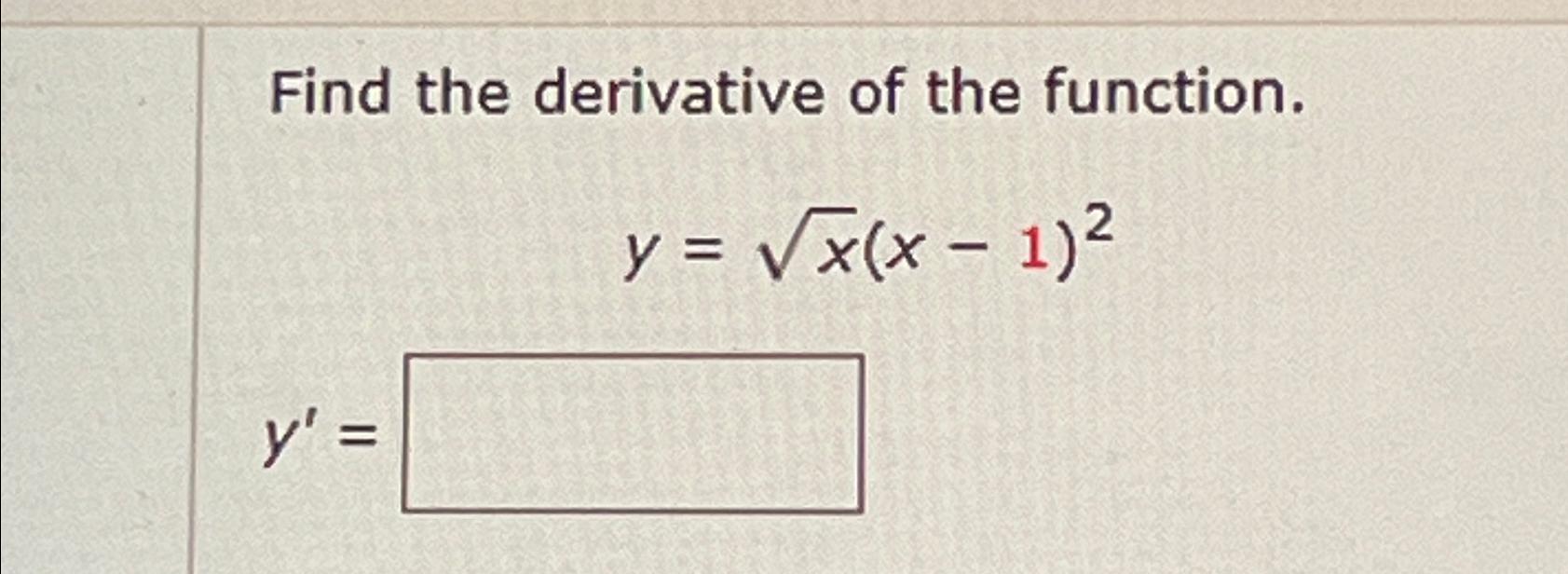 Solved Find the derivative of the function.y=x2(x-1)2y'= | Chegg.com