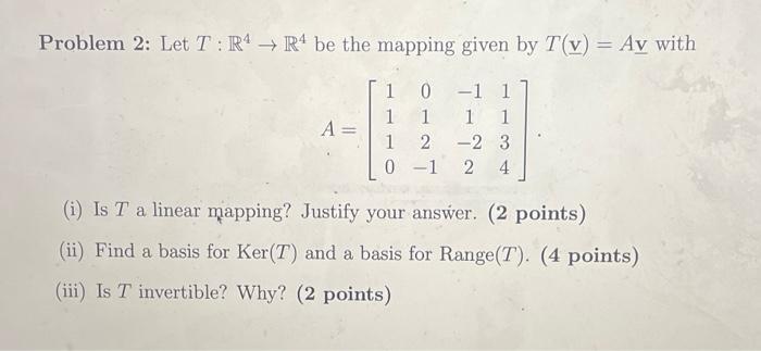 Solved Problem 2: Let T:R4 → R4 be the mapping given by T(v) | Chegg.com