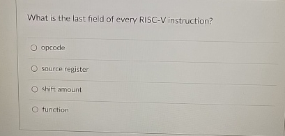 Solved What is the last field of every RISC-V | Chegg.com