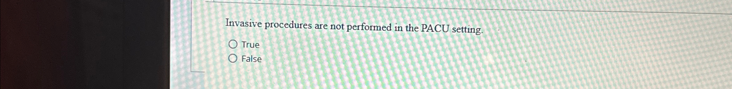 Solved Invasive procedures are not performed in the PACU | Chegg.com