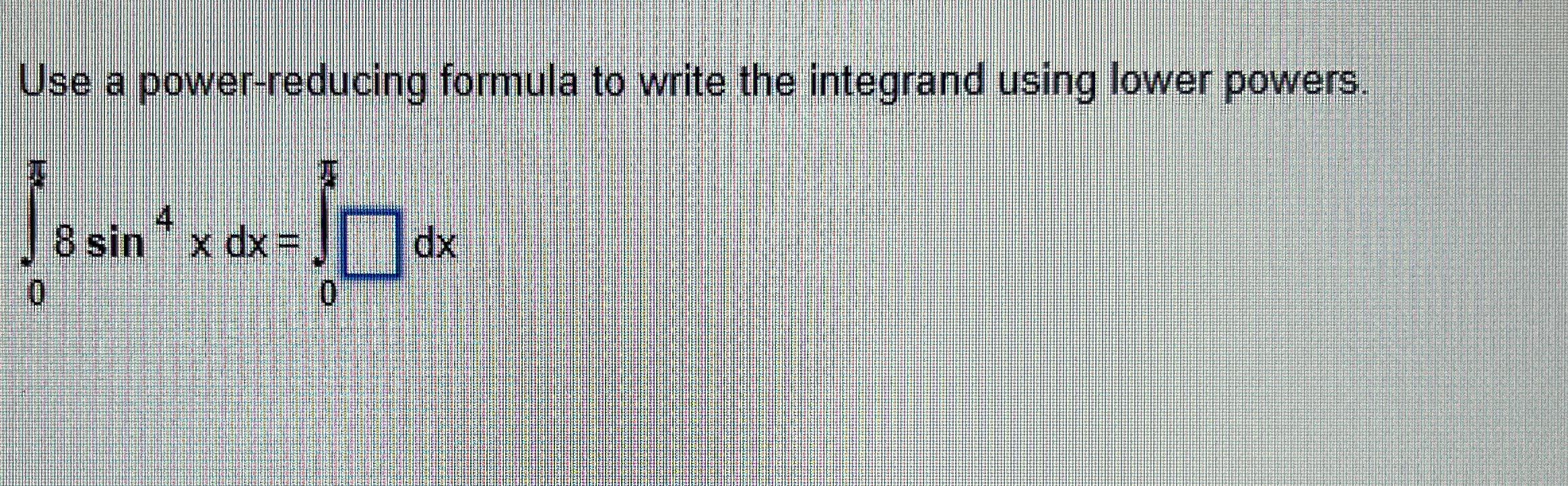 Solved Use a power-reducing formula to write the integrand | Chegg.com