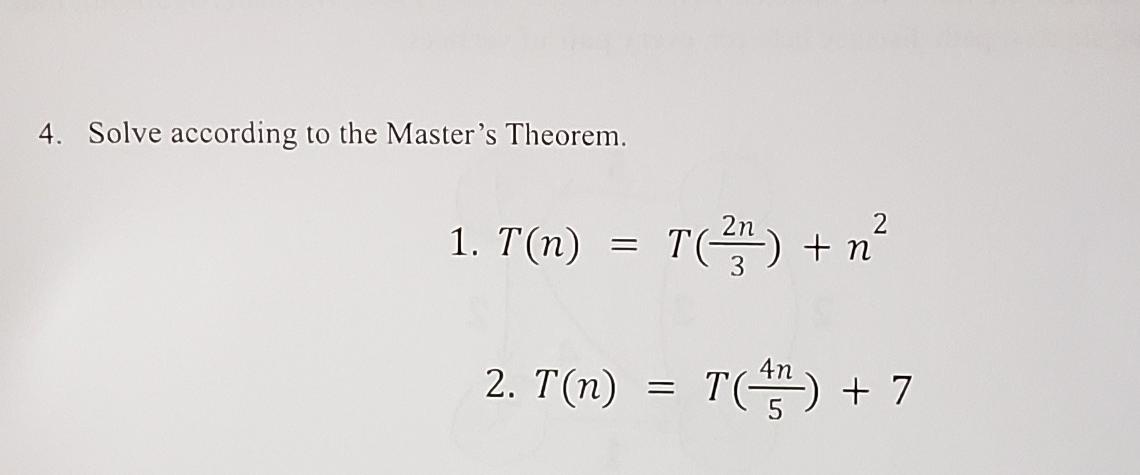 Solved 4. Solve according to the Master's Theorem. 2 1. Tín) | Chegg.com