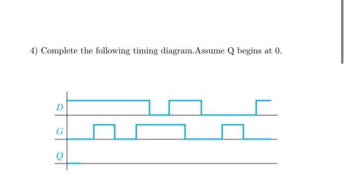Solved 4) Complete the following timing diagram.Assume Q | Chegg.com