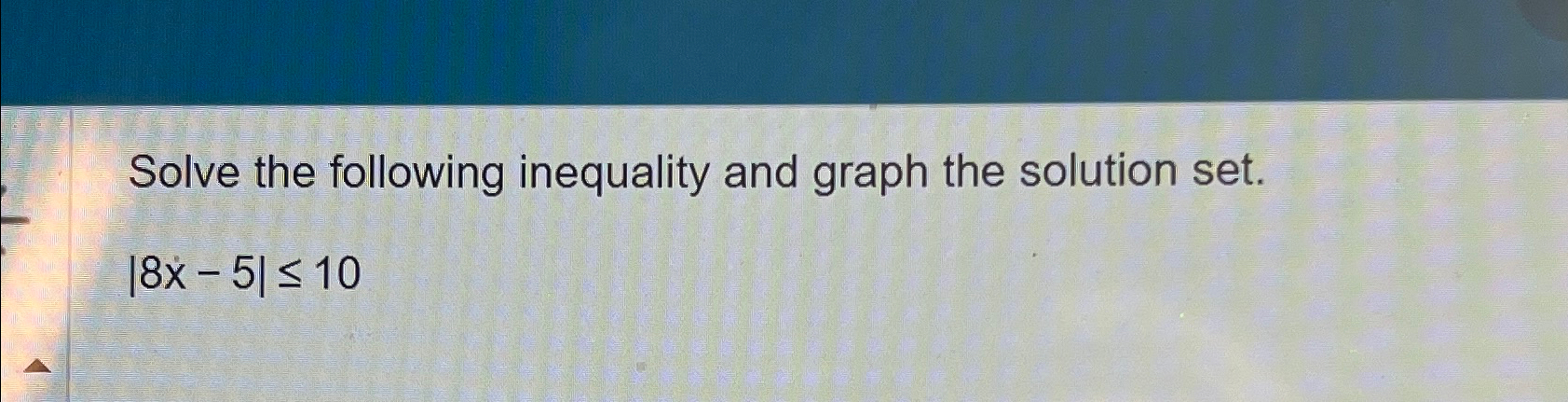 Solved Solve the following inequality and graph the solution | Chegg.com