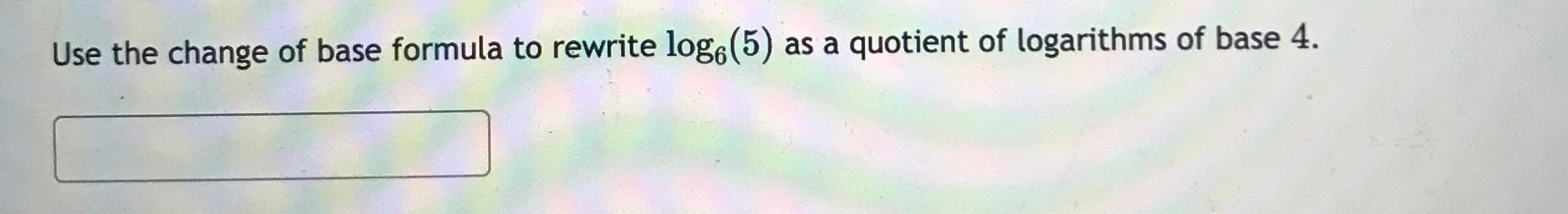 Solved Use the change of base formula to rewrite log6(5) ﻿as | Chegg.com