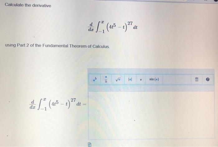 Solved Calculate the derivative dxd∫−1x(4t5−t)27dt using | Chegg.com