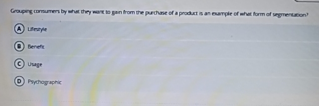 Solved Grouping consumers by what they warn to gain from the | Chegg.com