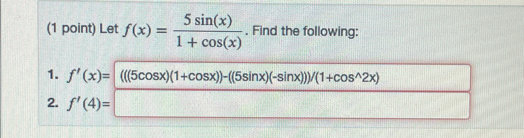 Solved (1 ﻿point) ﻿Let f(x)=5sin(x)1+cos(x). ﻿Find the | Chegg.com