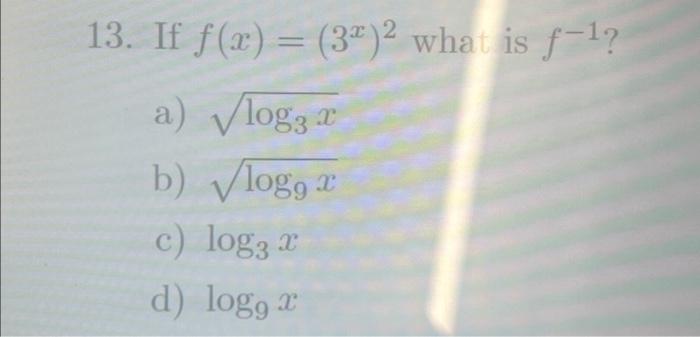 Solved 13. If f(x) = (3x)2 what is f-1? a) √log, r b) √logga | Chegg.com