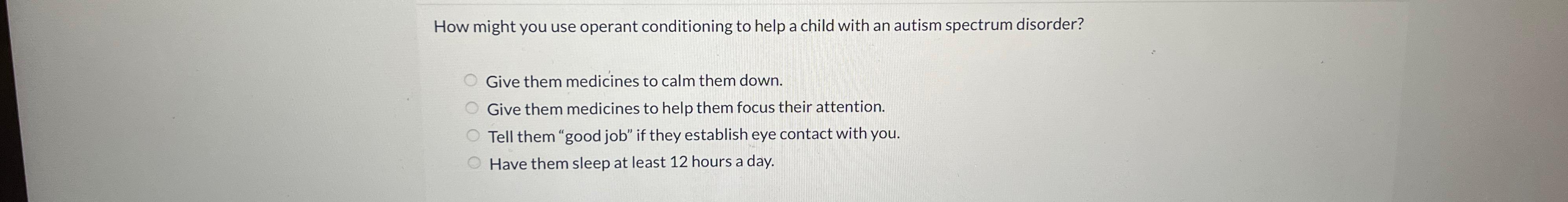 Solved How might you use operant conditioning to help a | Chegg.com