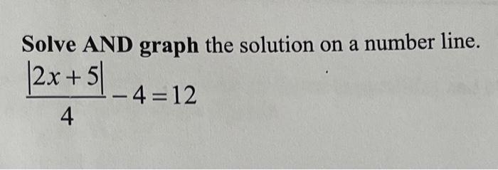 Solved Solve AND graph the solution on a number line. | Chegg.com