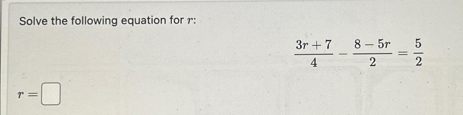 Solved Solve the following equation for r ﻿:3r+74-8-5r2=52r= | Chegg.com