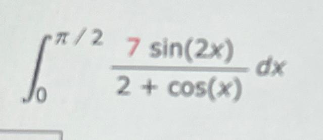Solved ∫0π27sin(2x)2+cos(x)dx | Chegg.com