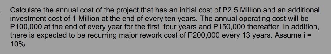 Solved Calculate the annual cost of the project that has an | Chegg.com