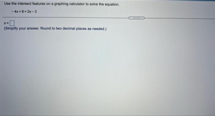 Solved Use the intersect features on a graphing calculator | Chegg.com