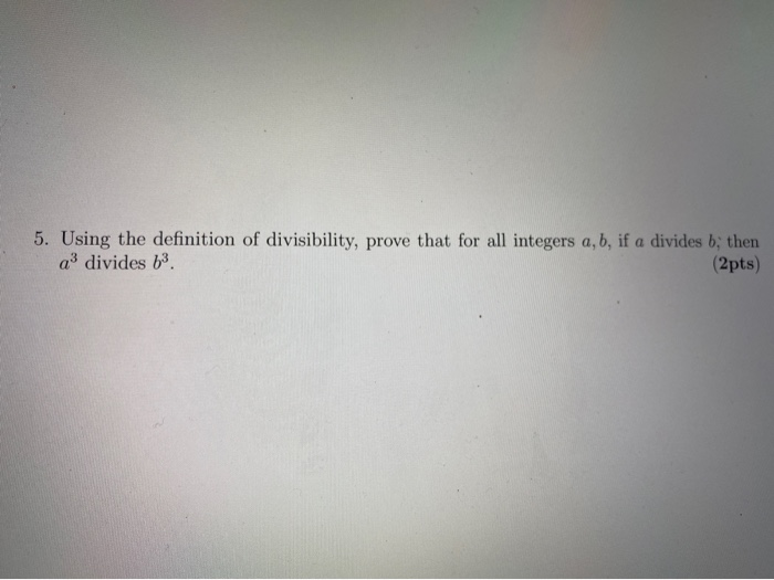 Solved 5. Using the definition of divisibility, prove that | Chegg.com