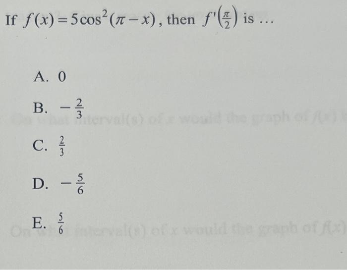 Solved If f(x)=5cos2(π−x), then f′(2π) is … A. 0 B. −32 C. | Chegg.com