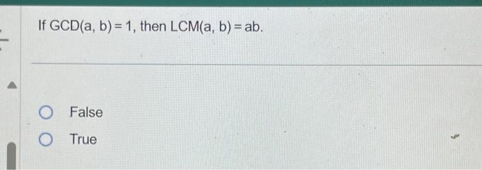 Solved If GCD(a, b) = 1, then LCM(a, b) = ab. O False O True | Chegg.com