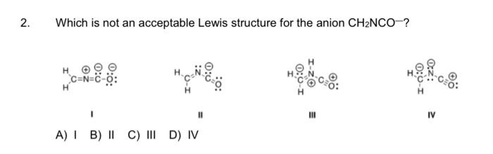 Solved 2. Which is not an acceptable Lewis structure for the | Chegg.com