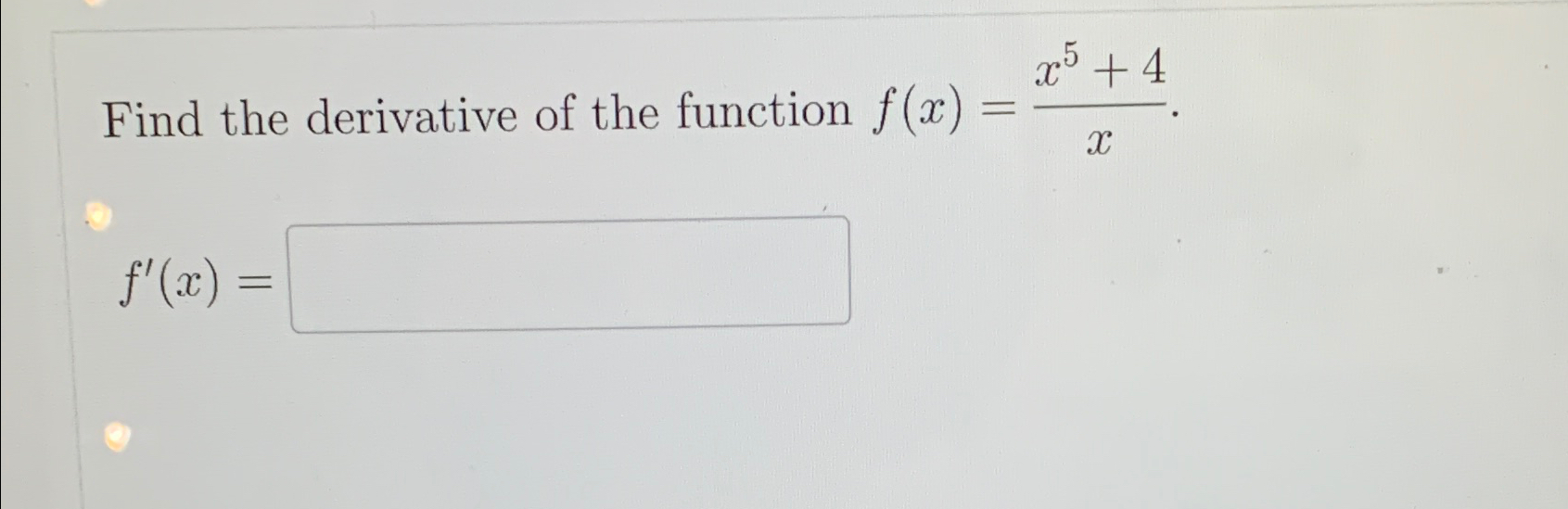 Solved Find the derivative of the function f(x)=x5+4x.f'(x)= | Chegg.com