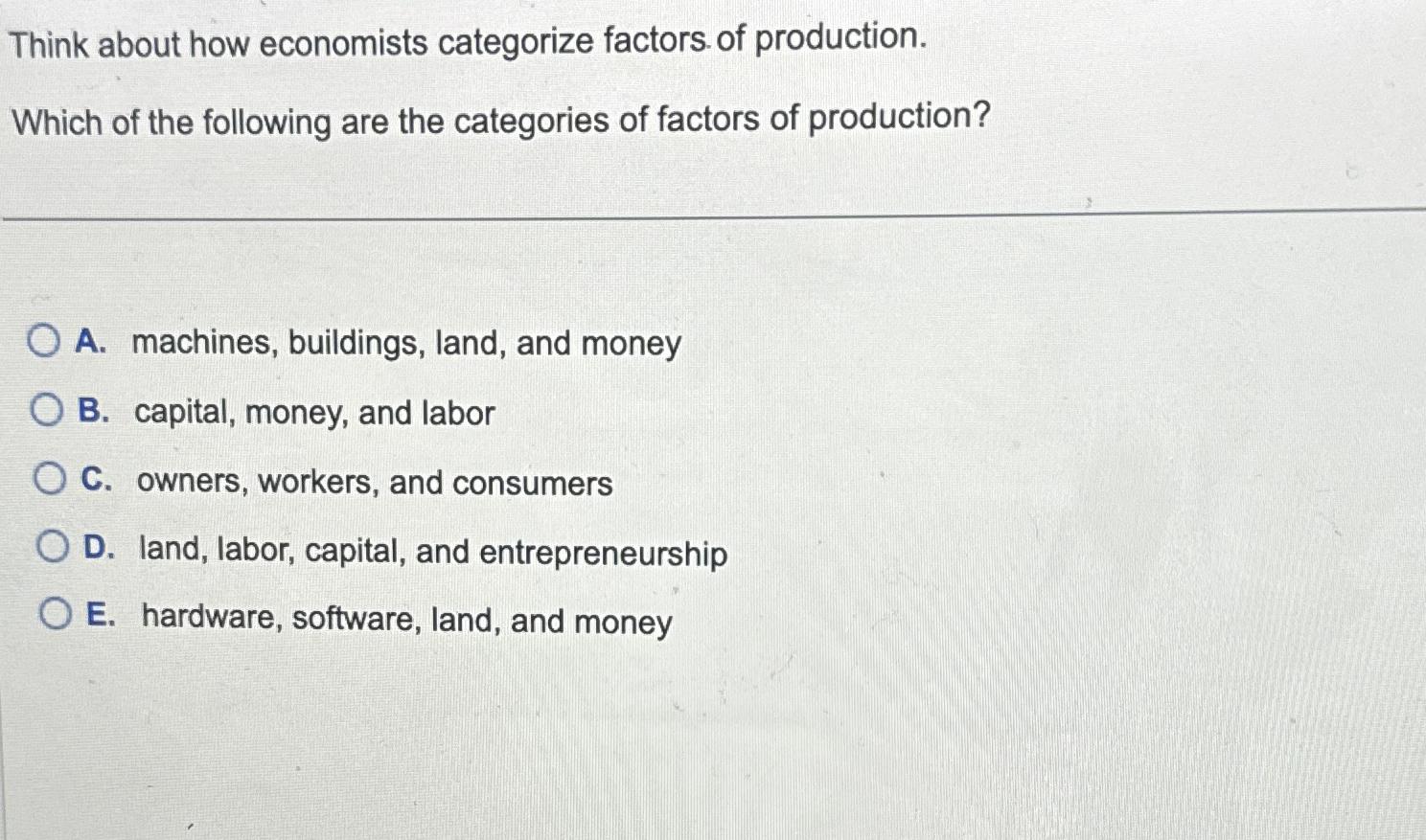 Solved Think about how economists categorize factors of | Chegg.com