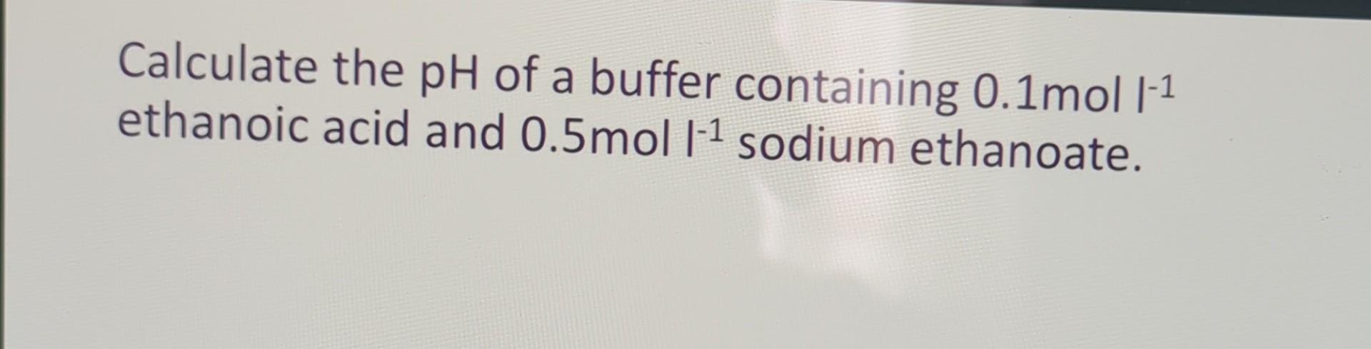 Solved Calculate the pH of a buffer containing 0.1 molI−1 | Chegg.com