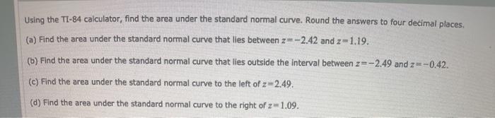 Solved Using the TI-84 calculator, find the area under the | Chegg.com