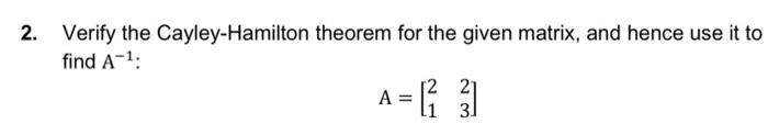 Solved 2. Verify the Cayley-Hamilton theorem for the given | Chegg.com