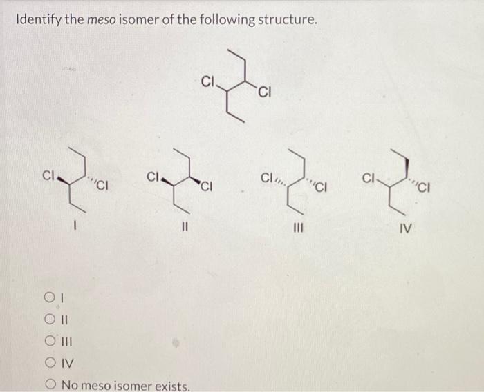 Solved Identify the meso isomer of the following structure. | Chegg.com