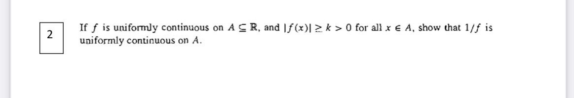Solved 2If f ﻿is uniformly continuous on AsubeR, and | Chegg.com
