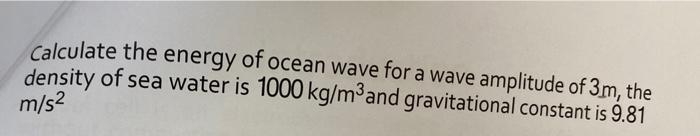 Solved Calculate the energy of ocean wave for a wave | Chegg.com
