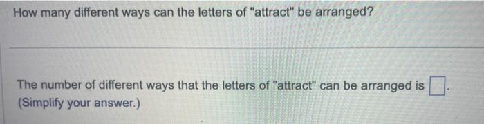 Solved How many different ways can the letters of "attract" | Chegg.com