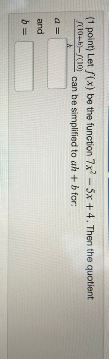 Solved (1 point) Let f(x) be the function 7x2 – 5x + 4. Then | Chegg.com